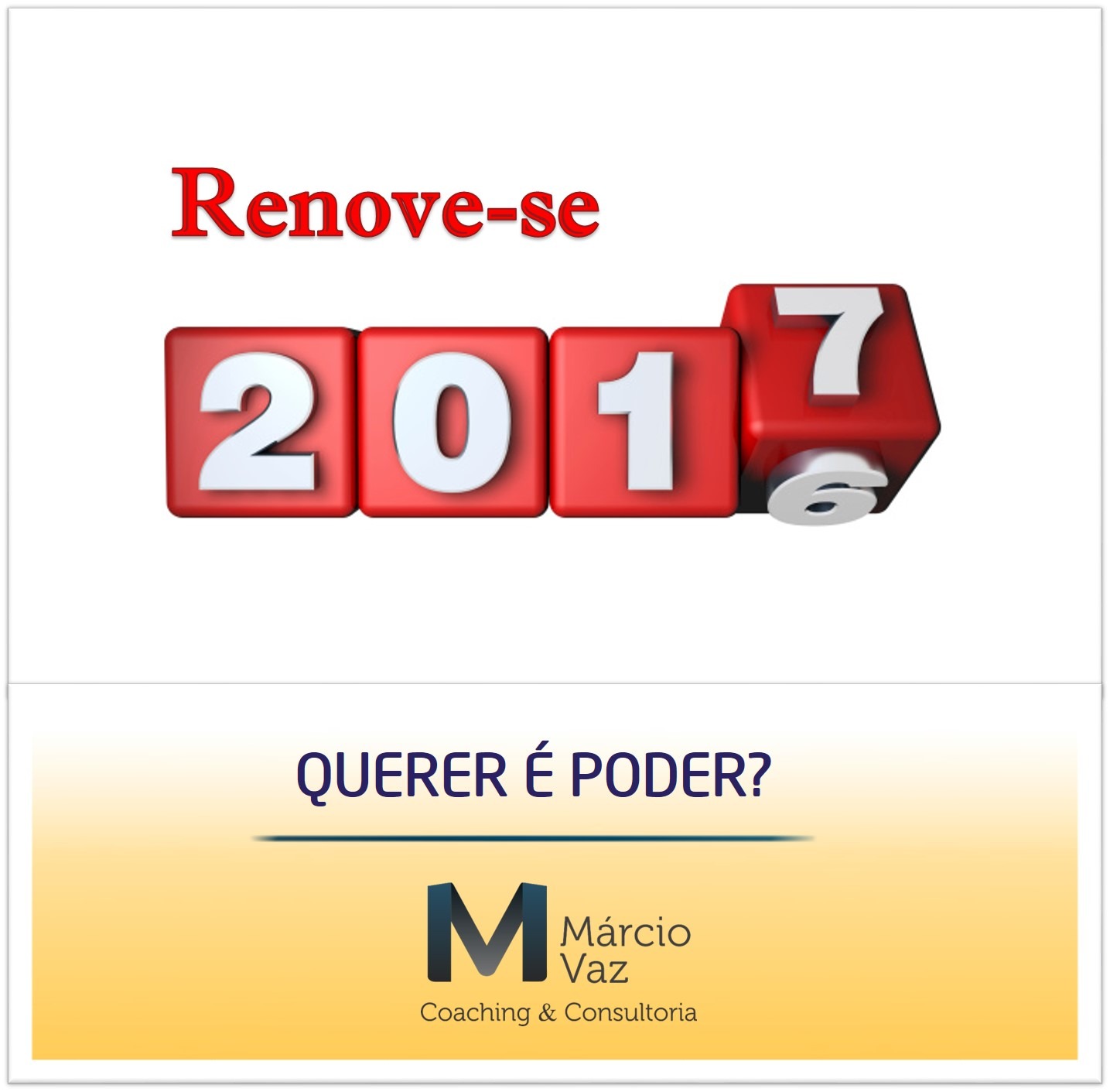 QUERER É PODER? RENOVE-SE EM 2017 - Márcio Vaz